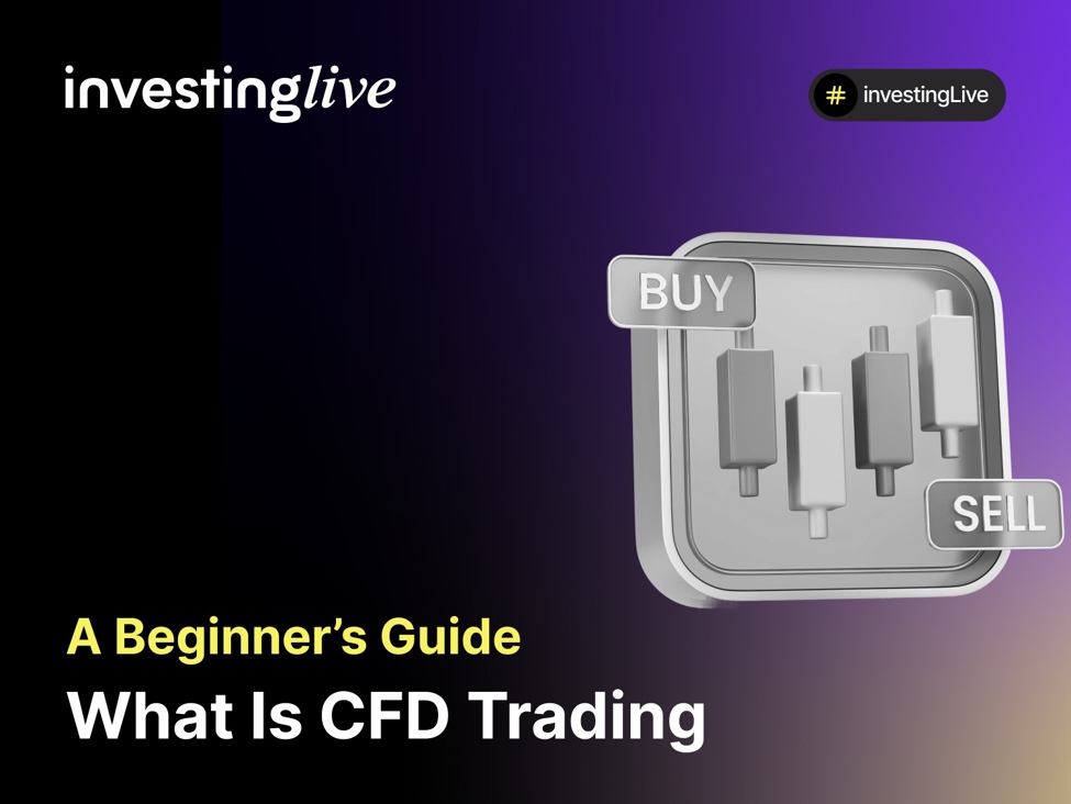 What Is CFD Trading – A Beginner’s Guide | investingLive