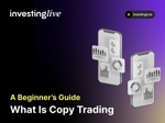 What Is Copy Trading – A Beginner’s Guide | investingLive